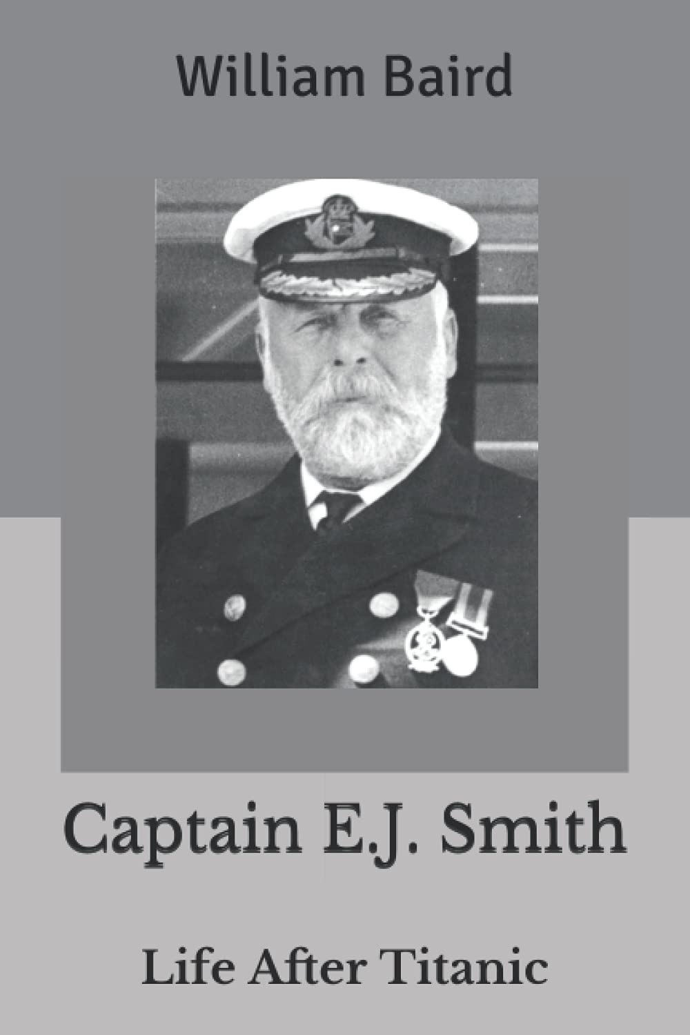 Captain E.J. Smith: Life After Titanic (Titanic & Maritime Historical ...