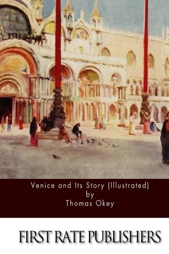 Venice and Its Story (Illustrated): Okey, Thomas: 9781511403733: Amazon ...