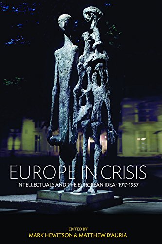 Europe in Crisis: Intellectuals and the European Idea, 1917-1957 : D ...