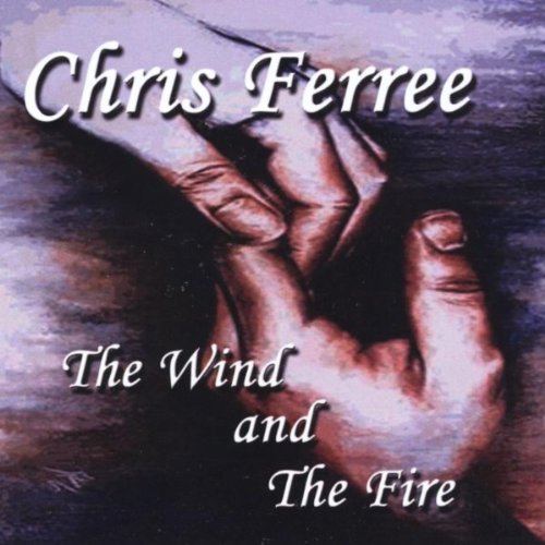 Amazon.com: The Wind and the Fire : Chris Ferree: Digital Music