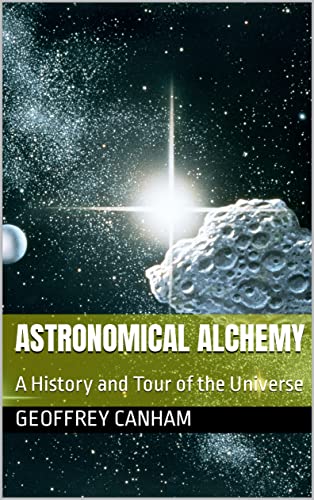 Astronomical Alchemy: A History and Tour of the Universe , Canham ...