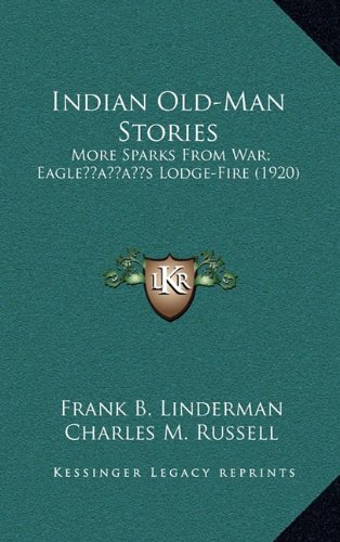 Indian Old-Man Stories: More Sparks From War; Eagle’s Lodge-Fire (1920 ...