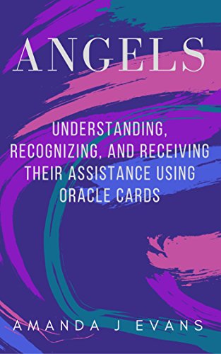 Angels: Understanding, Recognizing and Receiving their Assistance using ...