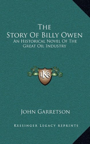 The Story Of Billy Owen: An Historical Novel Of The Great Oil Industry ...