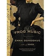 Frog Music: A Novel - Kindle edition by Donoghue, Emma. Mystery ...
