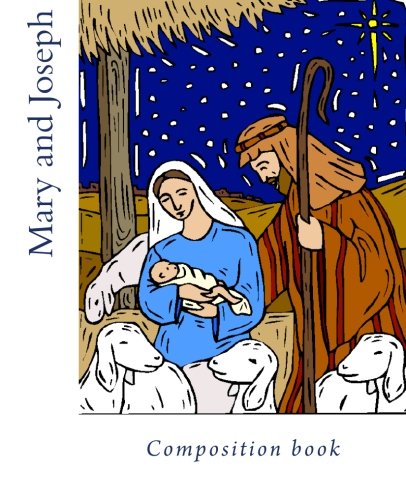 Mary and Joseph: Composition Book 120 lined/ruled pages. Size: 7.5 x 9. ...