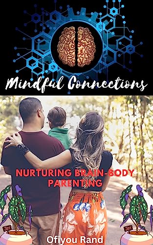 Mindful Connections: Nurturing Brain-Body Parenting eBook : Rand , Ofiyou : Amazon.in: Kindle Store