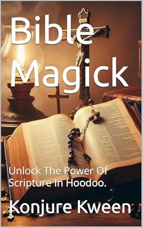 Amazon.com: Bible Magick: Unlock The Power Of Scripture In Hoodoo. eBook : Kween, Konjure ...