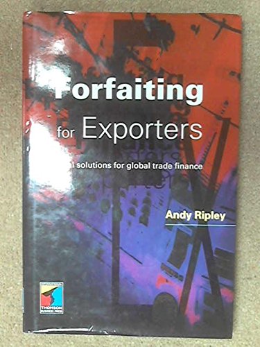 Forfaiting for Exporters: Practical Solutions for Global Trade Finance ...
