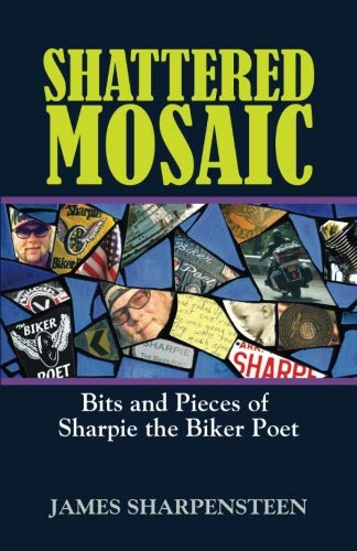 Shattered Mosaic: Bits and Pieces of Sharpie the Biker Poet ...