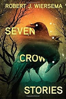 Seven Crow Stories: Wiersema, Robert J.: 9781771483957: Amazon.com: Books