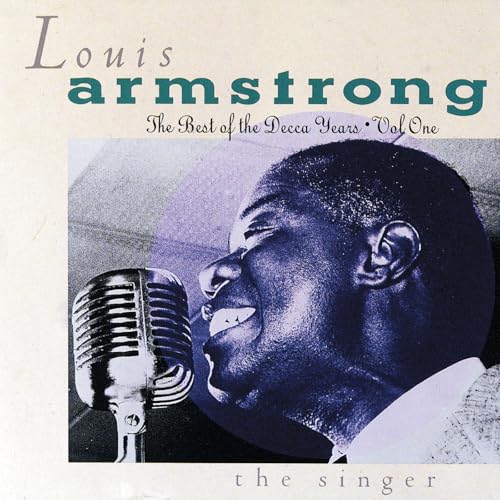 The Best Of The Decca Years Volume One: The Singer de Louis Armstrong ...