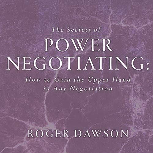 The Secrets of Power Negotiating: How to Gain the Upper Hand in Any ...