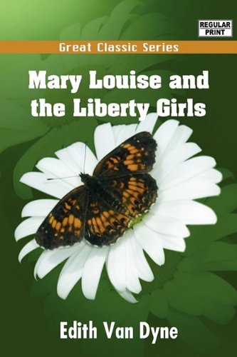 Mary Louise and the Liberty Girls: Dyne, Edith Van: 9788132053415 ...