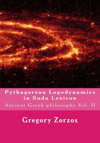 Pythagorean Logodynamics in Suda Lexicon: Ancient Greek philosophy Vol ...