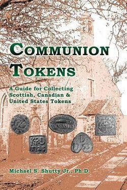 Communion Tokens : A Guide for Collecting Scottish, Canadian & United ...