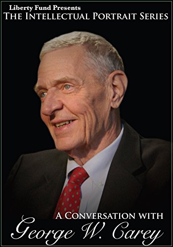 A Conversation with George W. Carey (DVD) (Intellectual Portrait Series ...