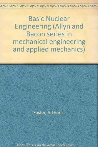 Basic nuclear engineering (Allyn and Bacon series in mechanical ...