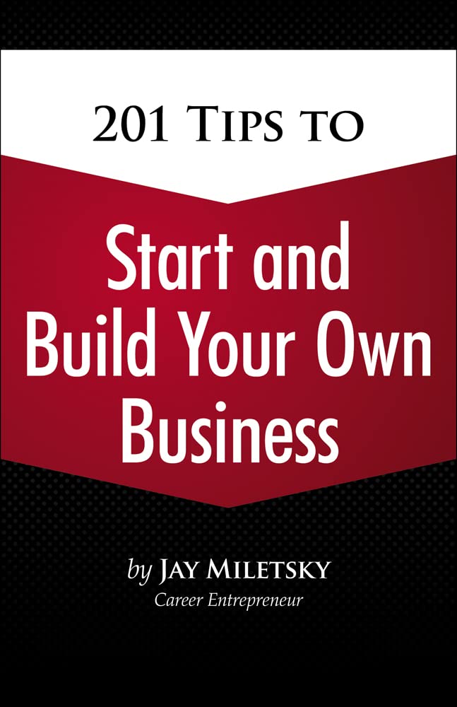 201 Tips to Start and Build Your Own Business (101): Miletsky, Jason I ...