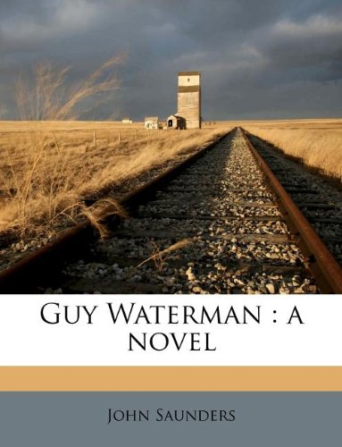 Guy Waterman: a novel: Saunders, John: 9781175995254: Amazon.com: Books