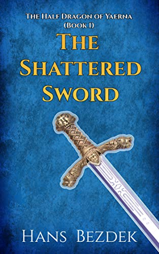The Shattered Sword: The Half Dragon of Yaerna Book 1 eBook : Bezdek ...