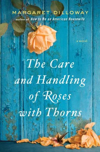 The Care and Handling of Roses With Thorns: Dilloway, Margaret ...