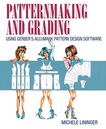 Patternmaking and Grading Using Gerber's Accumark Pattern Design Software: Written by Michele ...
