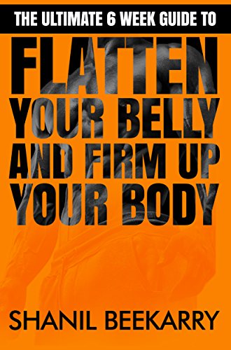 The ultimate 6 week guide to flatten your belly and firm up your body ...