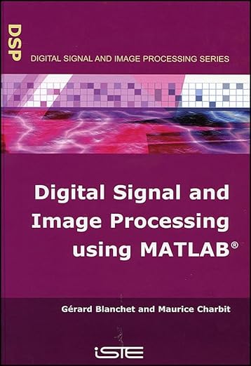 Digital Signal And Image Processing Using Matlab Charbit Maurice 9781905209132 Books