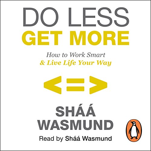 Do Less, Get More: How to Work Smart and Live Life Your Way (Audio ...