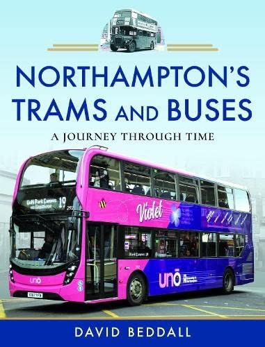 Northampton's Trams and Buses: A Journey Through Time : Beddall, David ...