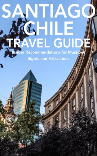 Amazon.com: Santiago, Chile Travel Guide: Insider Recommendations for ...