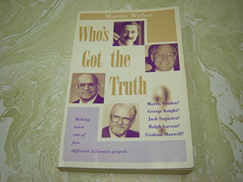 Who's Got the Truth ? : Making Sense Out of Five Different Adventist ...