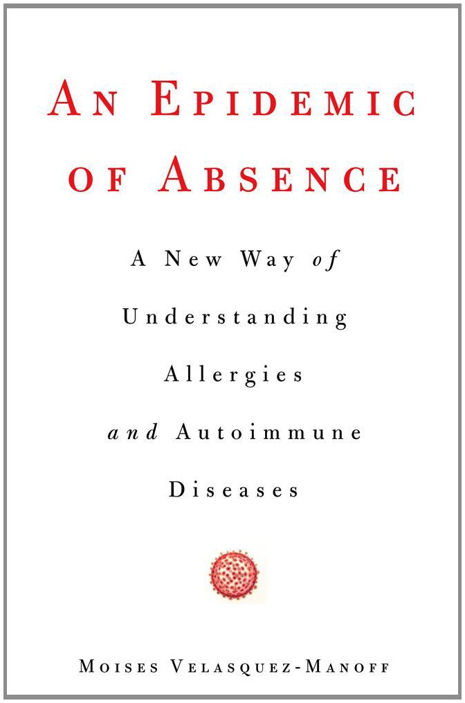An Epidemic of Absence: A New Way of Understanding Allergies and ...