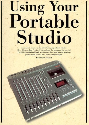 Using Your Portable Studio: A Complete Course to the Art of Using a ...