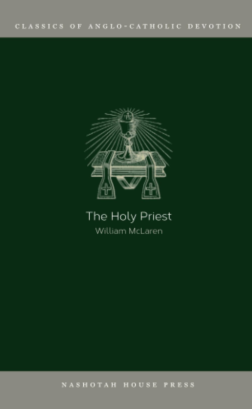 The Holy Priest (Classics of Anglo-Catholic Devotion): McLaren, William ...