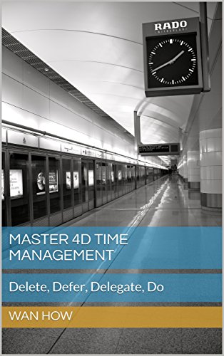 Master 4D Time Management: Delete, Defer, Delegate, Do (English Edition ...