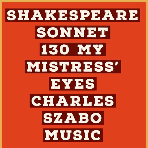 Play Shakespeare Sonnet 130 My Mistress’ Eyes by Charles Szabo Music on ...