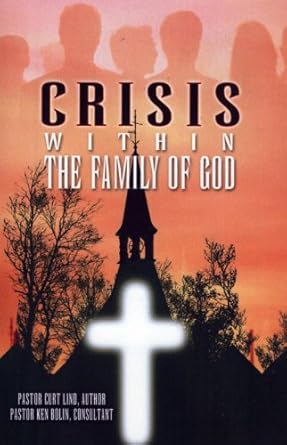 Crisis Within the Family of God: Curt Lind & Ken Bolin: 9781596841888 ...