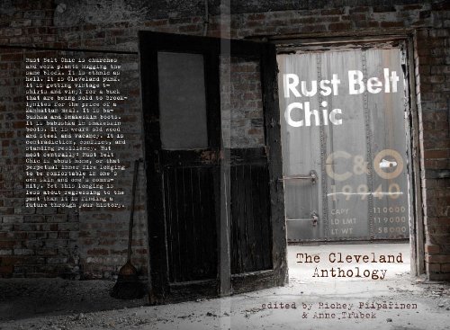 Rust Belt Chic: The Cleveland Anthology: Anne Trubek, Richey Piiparinen ...