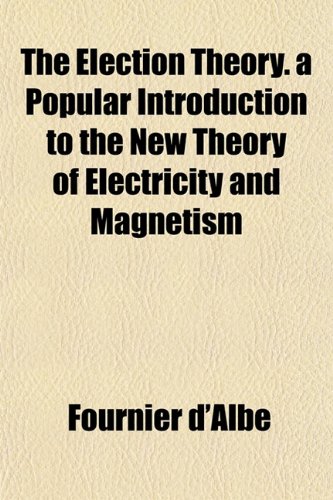 The Election Theory. a Popular Introduction to the New Theory of ...