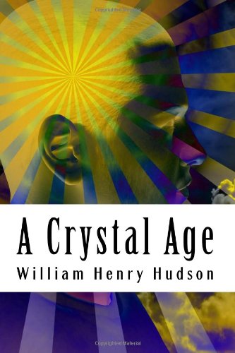 A Crystal Age: Utopian/Dystopian Classic!: Hudson, William Henry ...