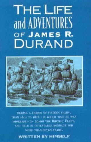 The Life And Adventures Of James R Durand: During a Period of Fifteen ...