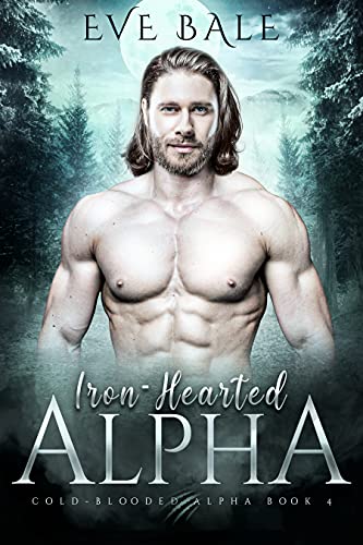 Iron-Hearted Alpha (Cold-Blooded Alpha Book 4) - Kindle edition by Bale ...
