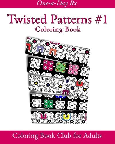 Buy Twisted Patterns #1 Coloring Book (One-a-Day Rx) (Volume 3) Book ...