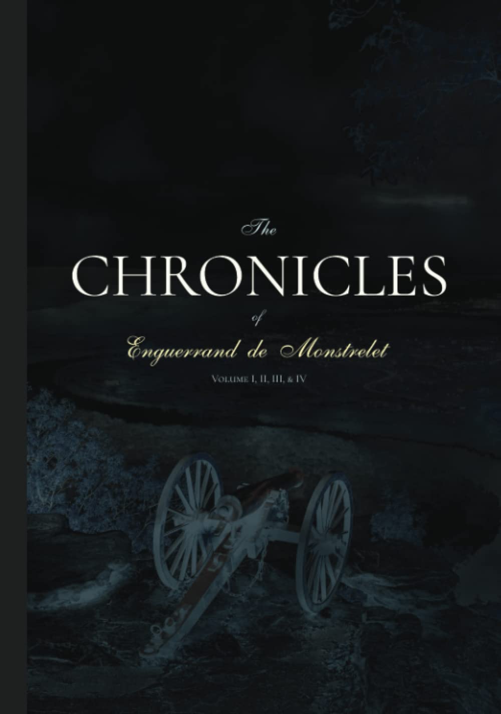 The Chronicles of Enguerrand de Monstrelet: Volume I, II, III, & IV ...