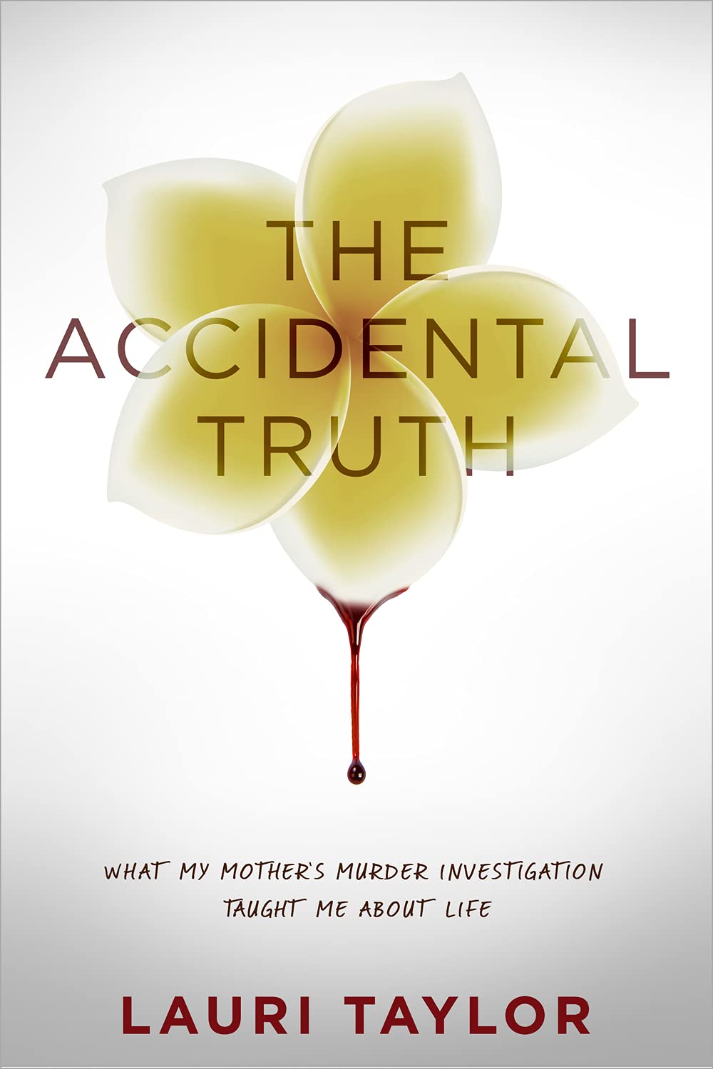The Accidental Truth: What My Mother's Murder Investigation Taught Me ...