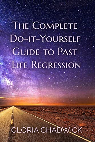 The Complete Do-it-Yourself Guide to Past Life Regression (Past Life ...