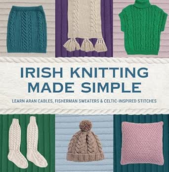 Amazon.com: Irish Knitting Made Simple: Learn Aran Cables, Fisherman ...