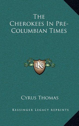 The Cherokees In Pre-Columbian Times: Thomas, Cyrus: 9781169097018 ...